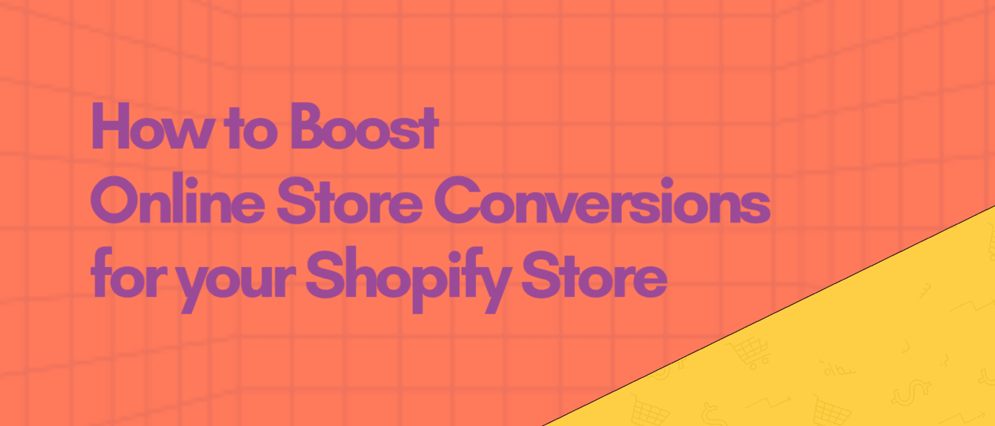 How to Boost Online Store Conversions for your Shopify Store